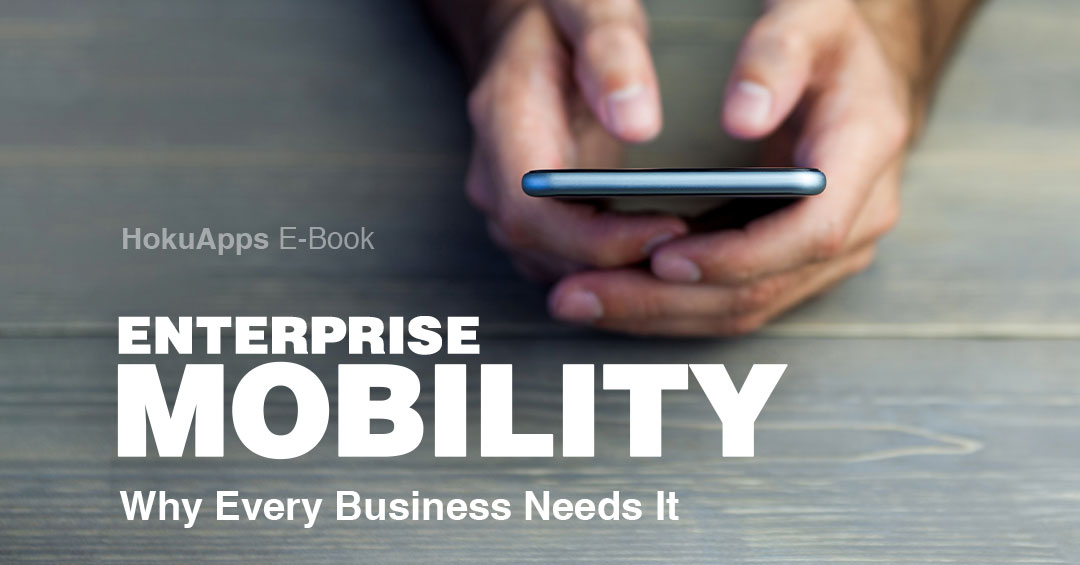 Enterprise Mobility - Why Every Business Needs It